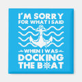 Sorry Dock the Boat Funny Boat Captain Sailing Magnet | Zazzle