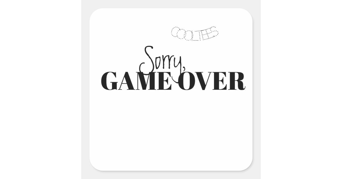 SORRY GAME OVER STICKER | Zazzle