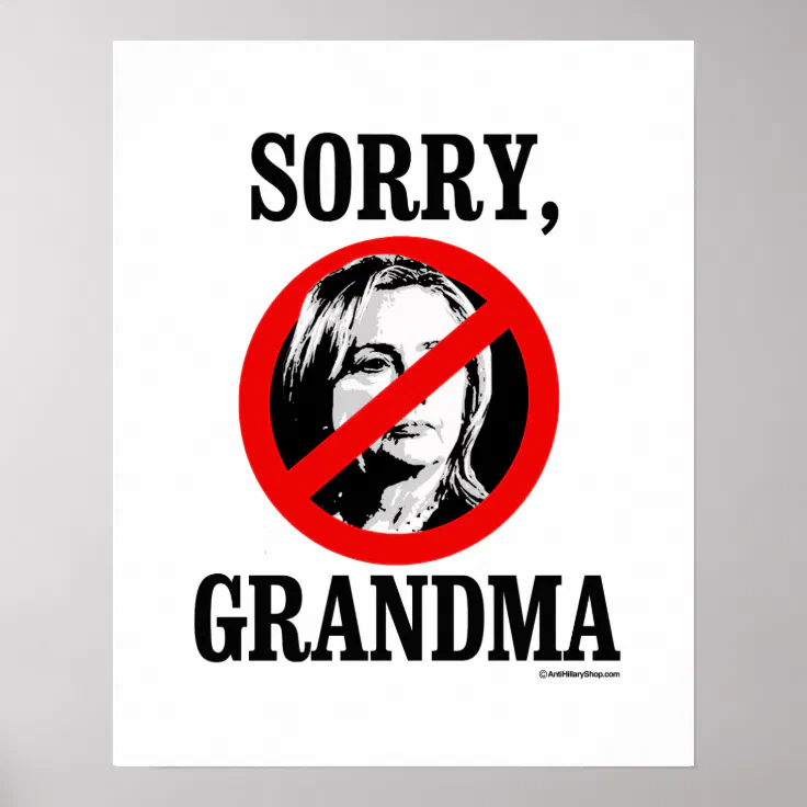 Sorry Grandma - Anti Hillary -png.png Poster | Zazzle
