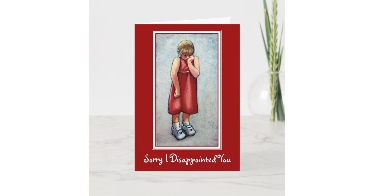 SORRY I DISAPPOINTED YOU CARD | Zazzle