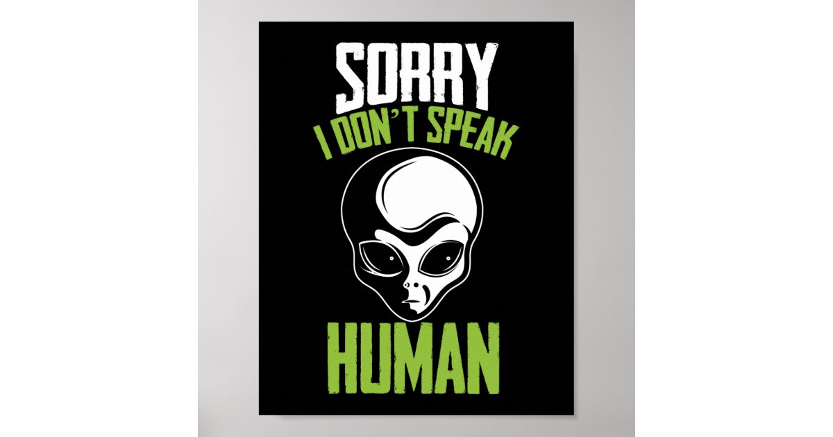 Sorry I Dont Speak Human White Alien Head Face Poster Zazzle