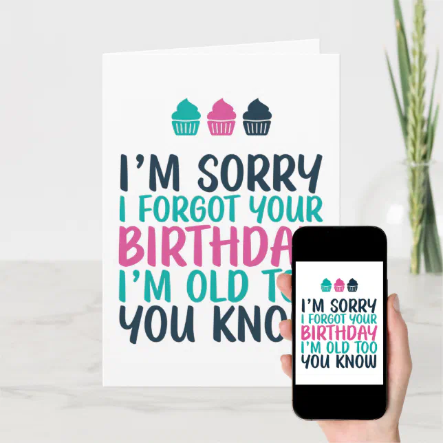 Sorry I Forgot I'm Old Too Funny Belated Birthday Card | Zazzle