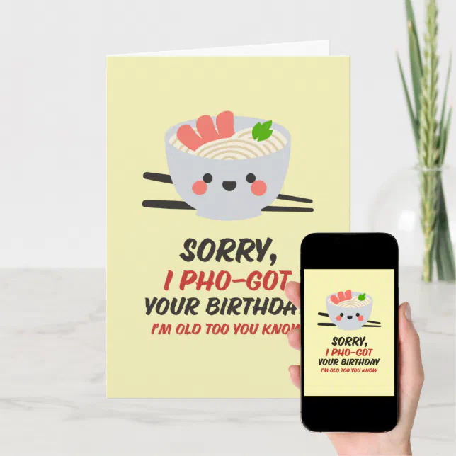 Sorry I Forgot Pho Food Pun Funny Belated Birthday Card | Zazzle
