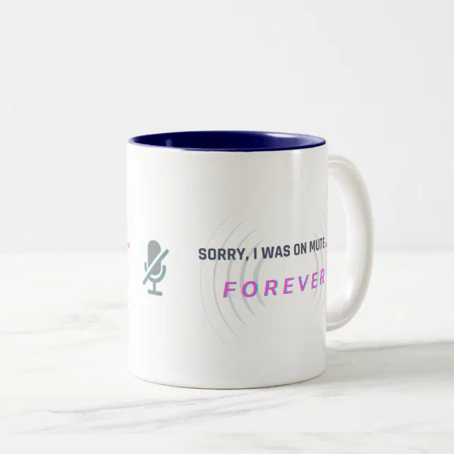 Sorry, I was on mute… FOREVER Two-Tone Coffee Mug | Zazzle