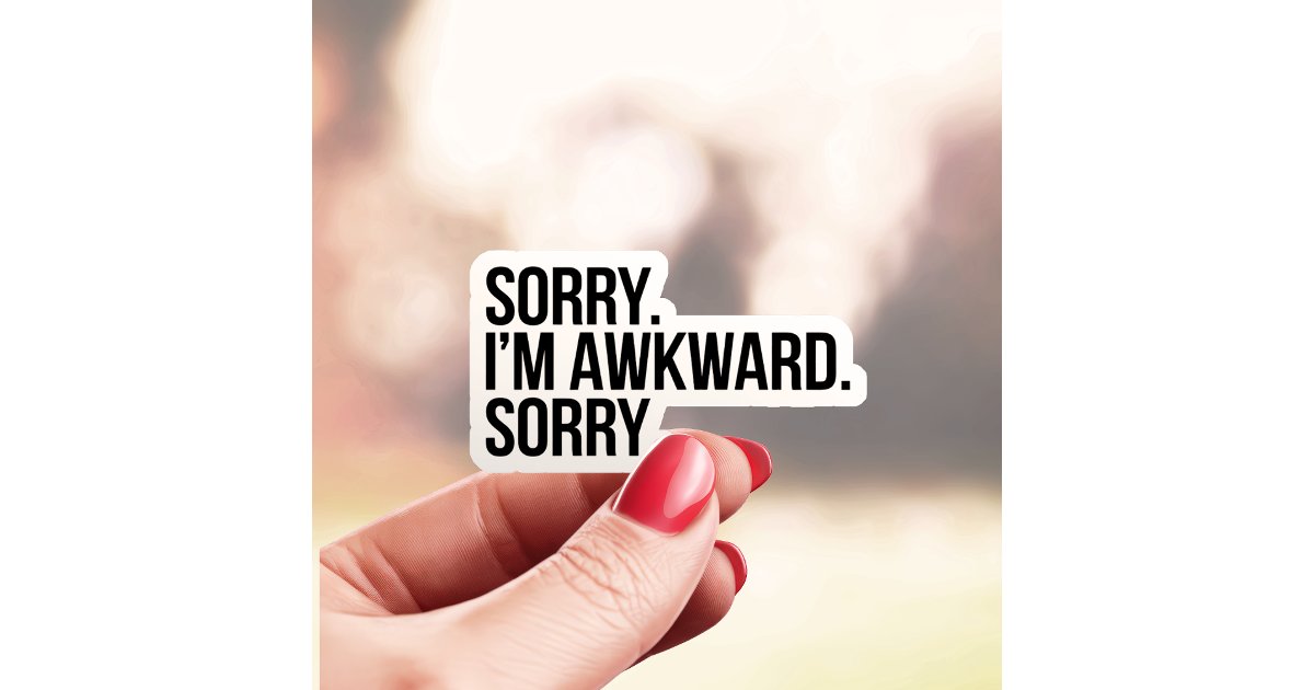 Sorry I'm Awkward Sticker | Zazzle