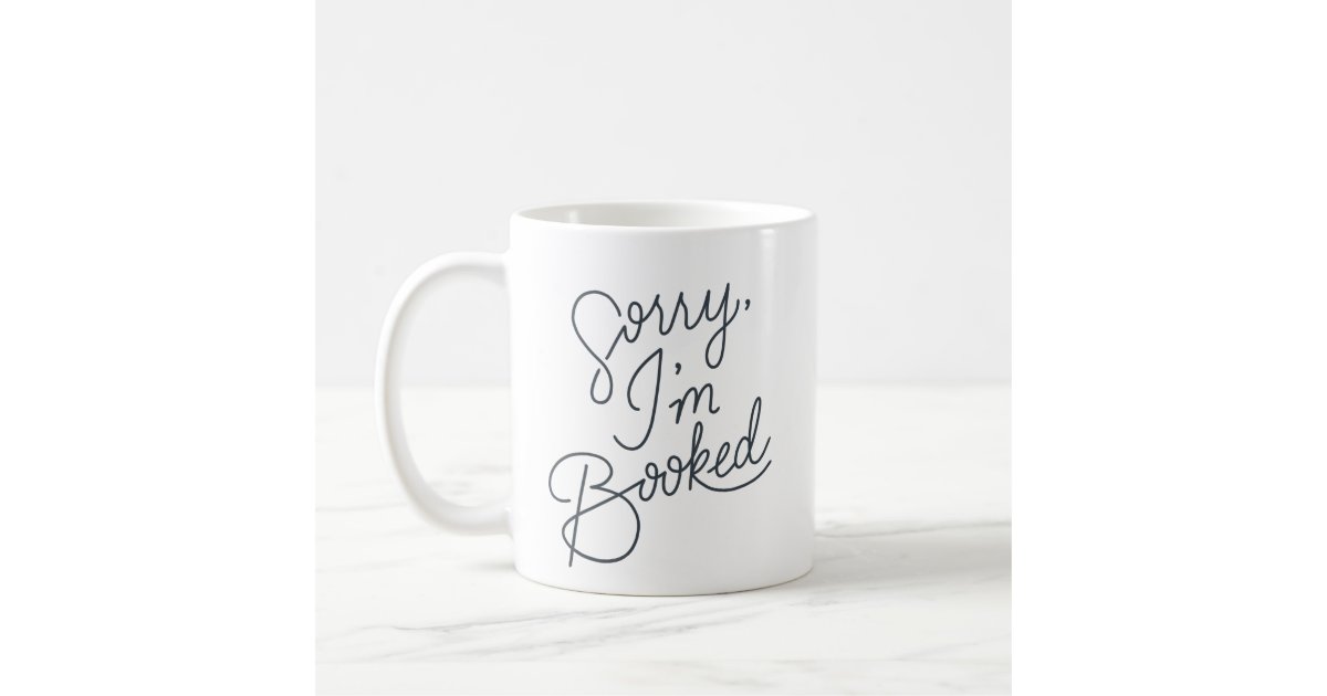 Sorry I'm Booked Mug | Zazzle