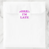 Sorry Im Late Classic Round Sticker | Zazzle