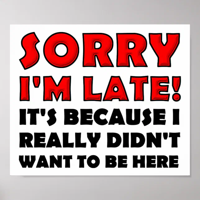 Sorry I'm Late Funny Poster | Zazzle