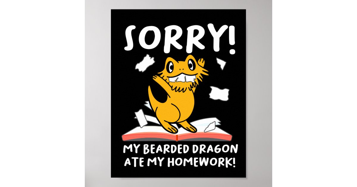Sorry My Bearded Dragon Ate My Homework Lizard Poster | Zazzle