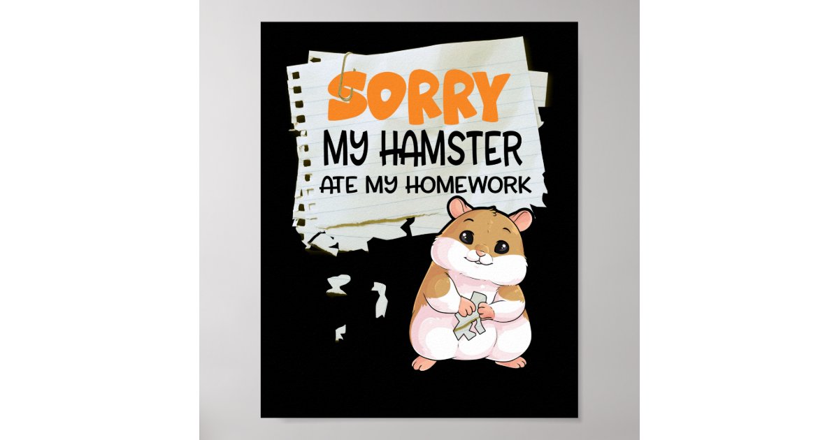 Sorry My Hamster ate my Homework Teacher School Poster | Zazzle