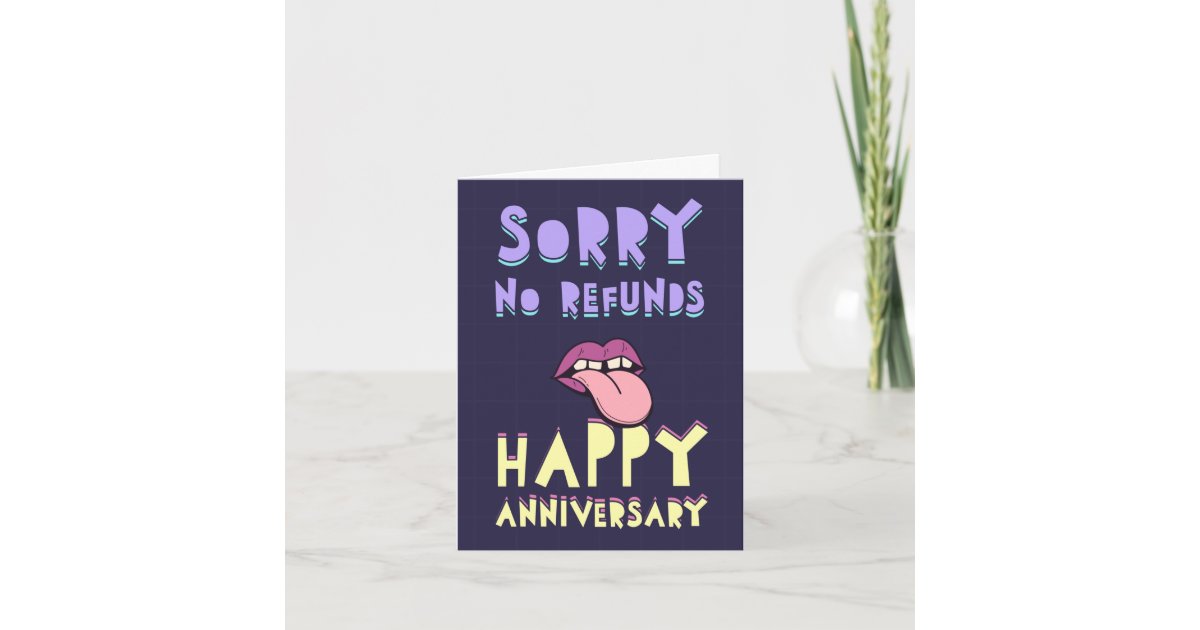 Sorry, no refunds. Happy Anniversary Card | Zazzle