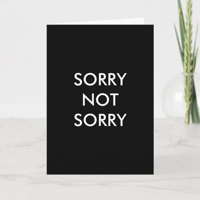 SORRY NOT SORRY Card | Zazzle