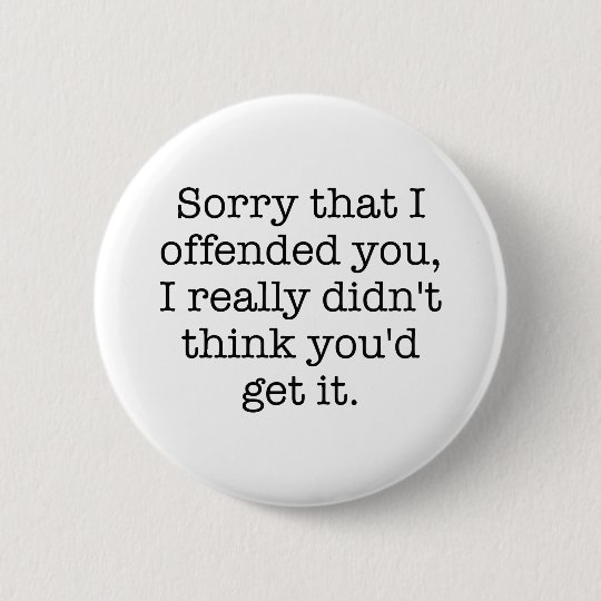 Sorry That I Offended You Button | Zazzle.com