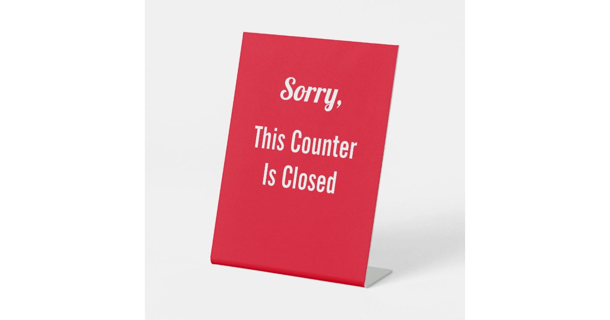 Sorry, This Counter Is Closed Red and White Text Pedestal Sign | Zazzle