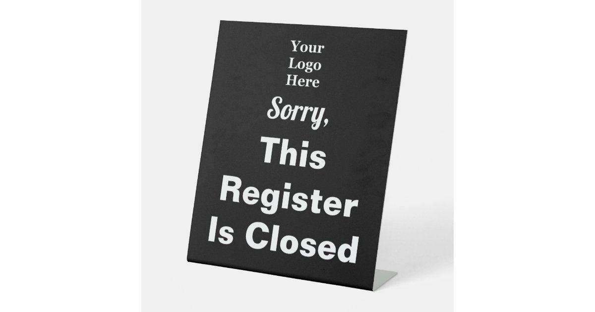 Sorry, This Register Is Closed Black Your Logo Pedestal Sign | Zazzle