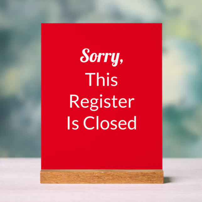 Sorry, This Register Is Closed Red and White Text Acrylic Sign | Zazzle