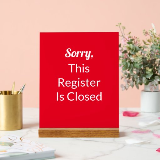 Sorry, This Register Is Closed Red and White Text Acrylic Sign | Zazzle
