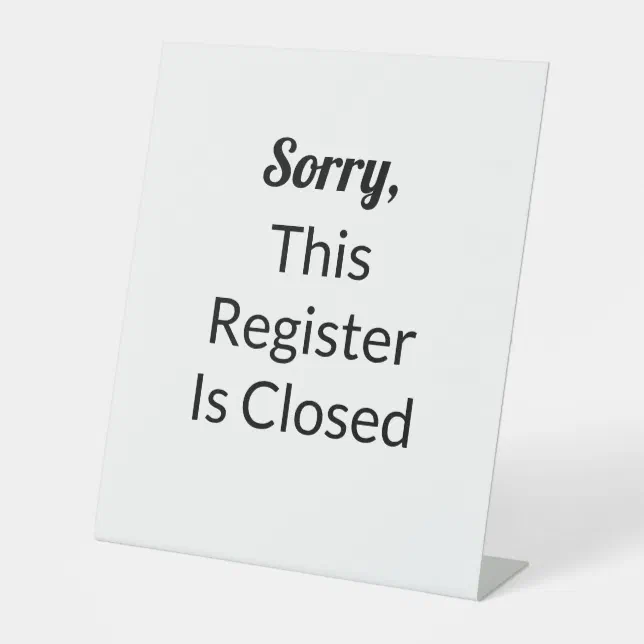 Sorry This Register Is Closed White and Black Text Pedestal Sign | Zazzle