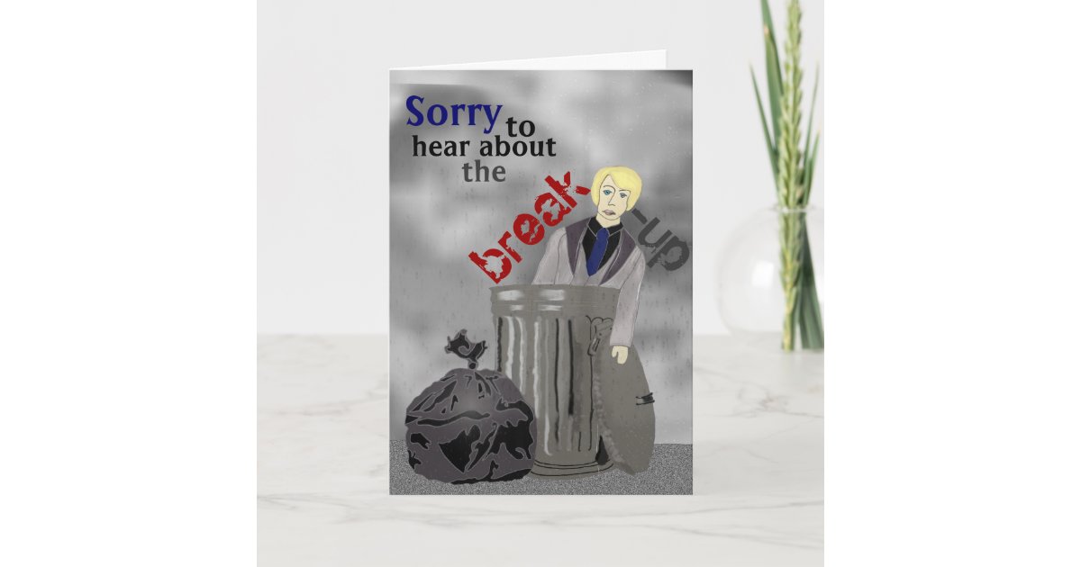Sorry to hear about the break-up... you're dumped card | Zazzle