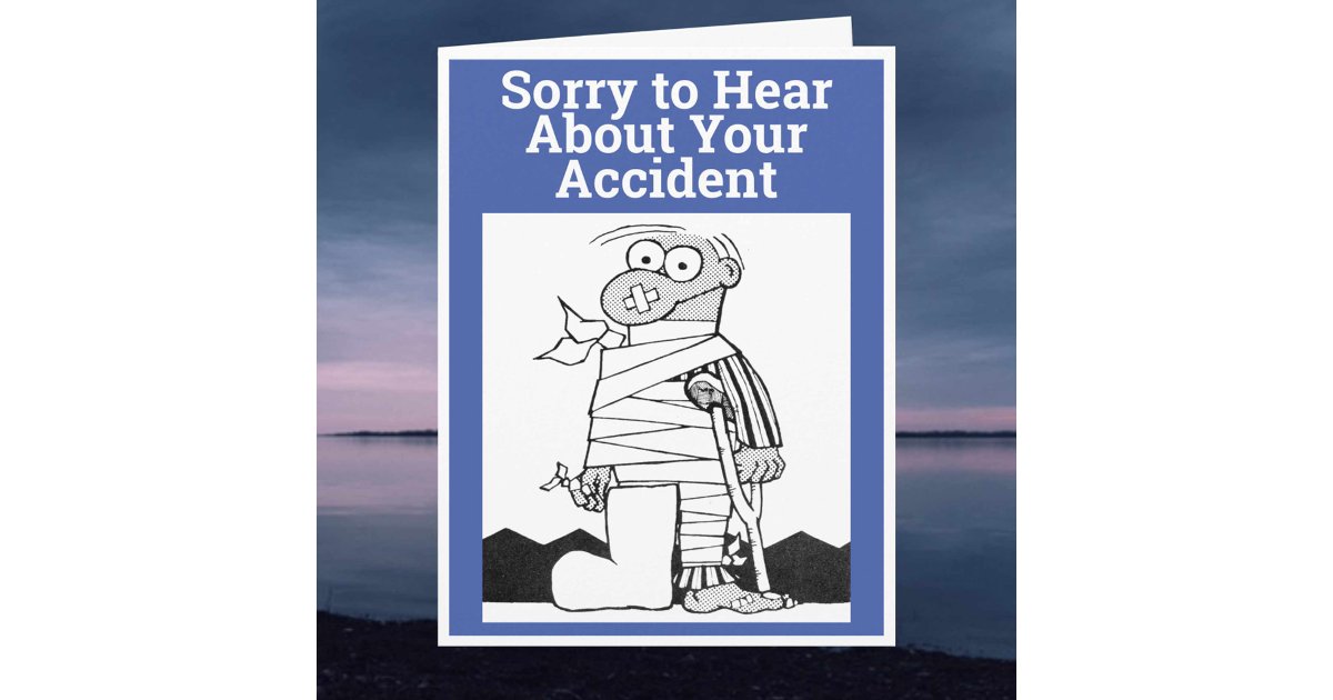 Sorry to Hear About Your Accident. Funny Get Well Card | Zazzle