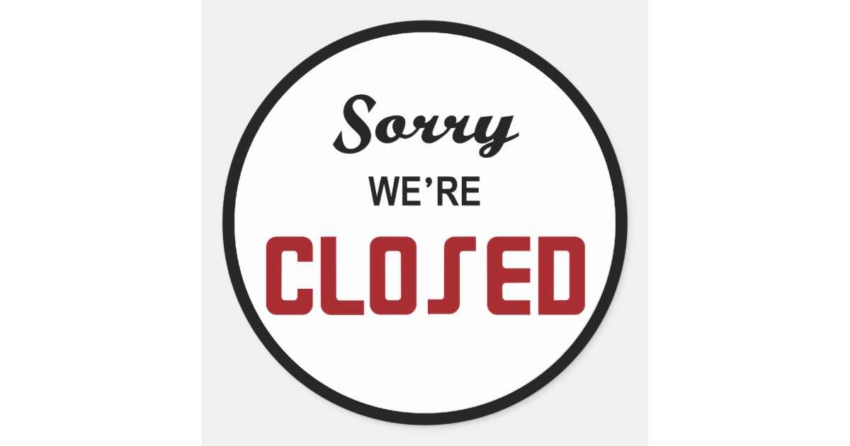 Sorry We're Closed Sign Classic Round Sticker | Zazzle