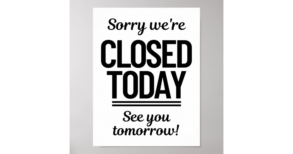Sorry We're Closed Today Poster | Zazzle
