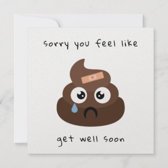 Sorry You Feel Like Poop Emoji Get Well Soon Card | Zazzle