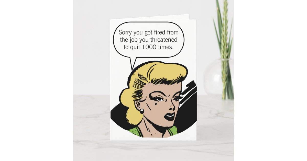 Sorry You Got Fired Card | Zazzle.com