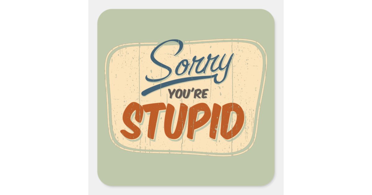 'Sorry you're stupid' funny retro store door sign Square Sticker | Zazzle