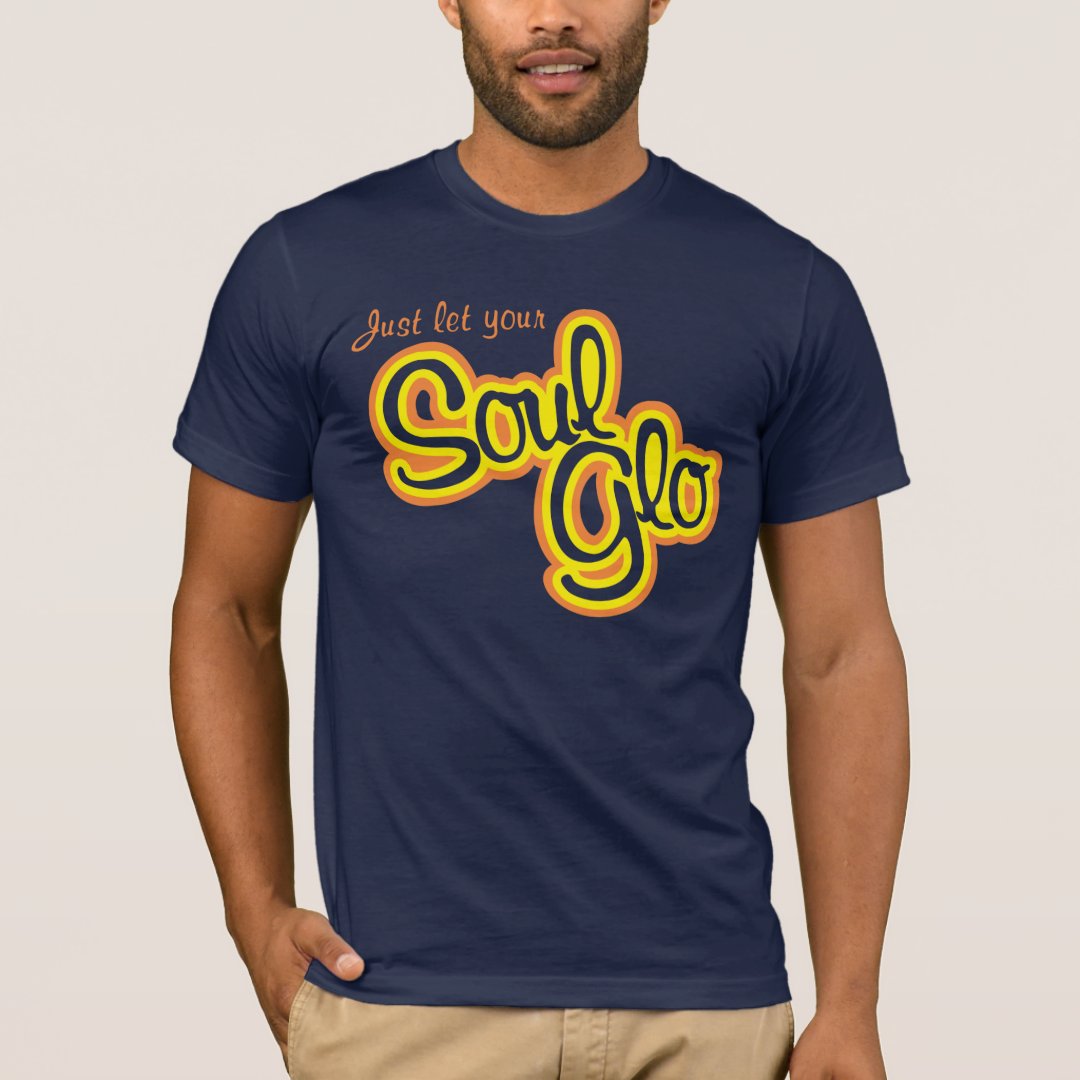 Soul Glo Shirt | Zazzle