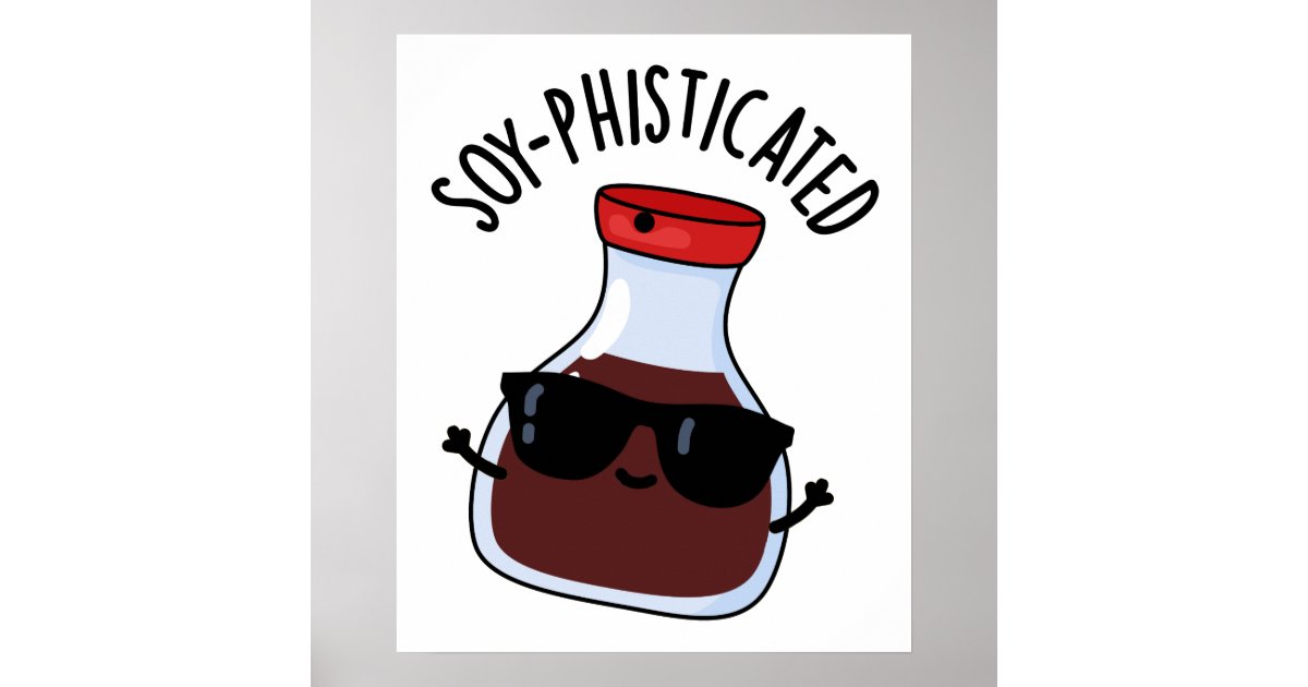 Soy-phisticated Funny Soy Sauce Pun Poster | Zazzle