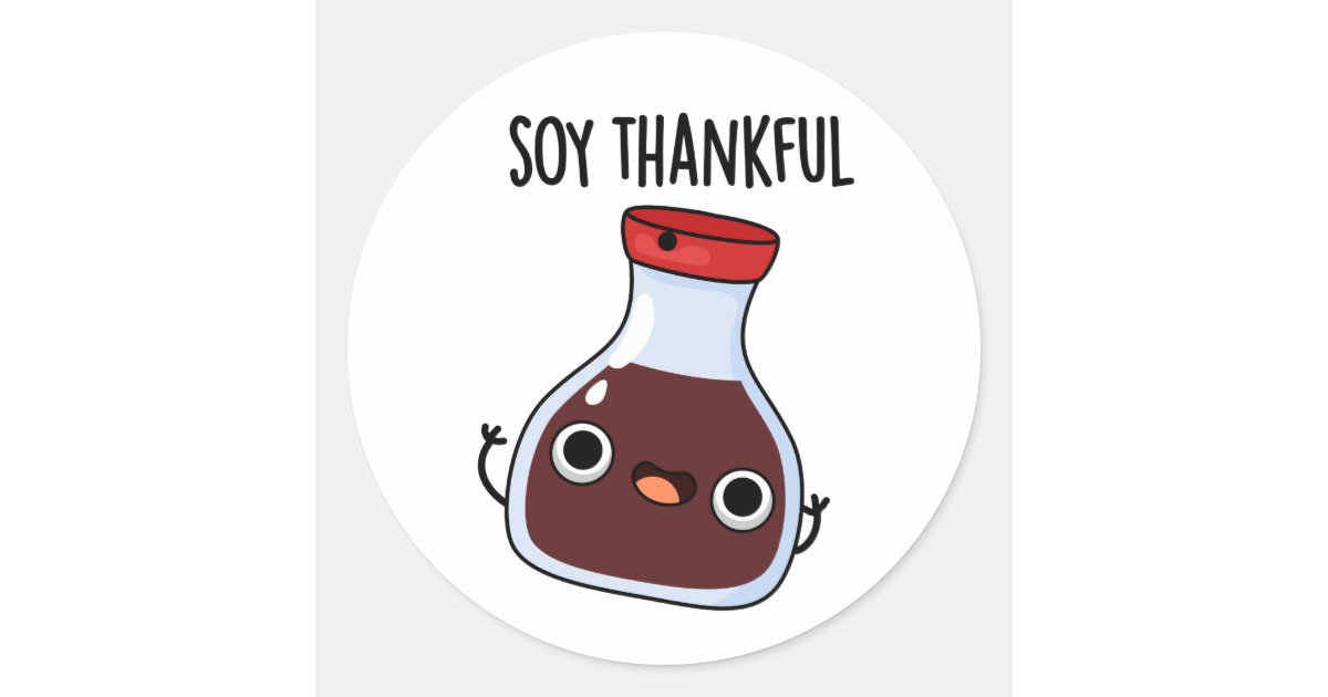 Soy Thankful Funny Soy Sauce Pun Classic Round Sticker | Zazzle
