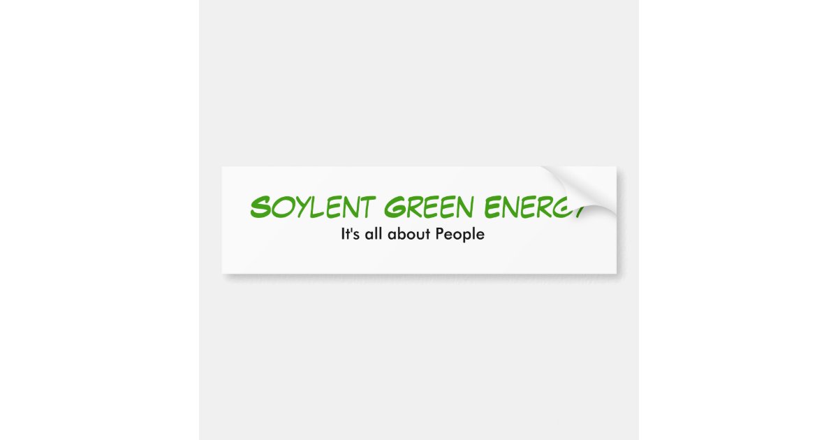 Soylent Green Energy, It's all about People Bumper Sticker | Zazzle