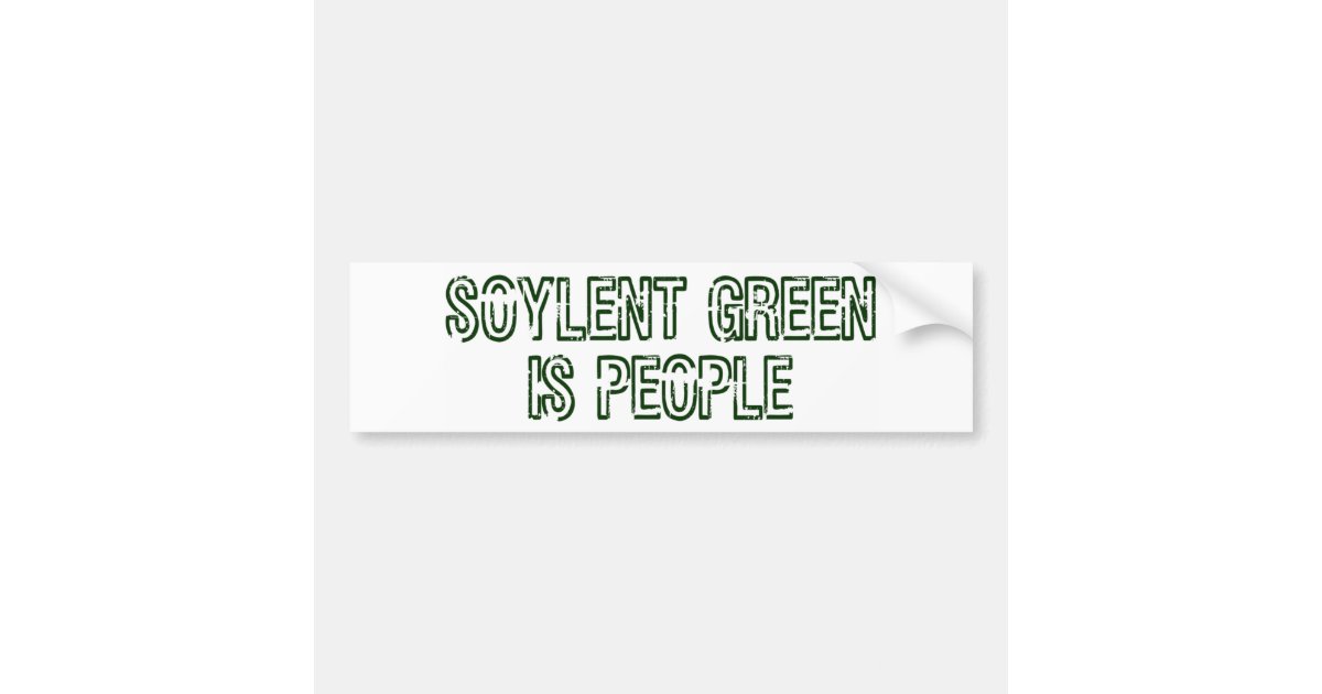 Soylent Green Is People Bumper Sticker | Zazzle