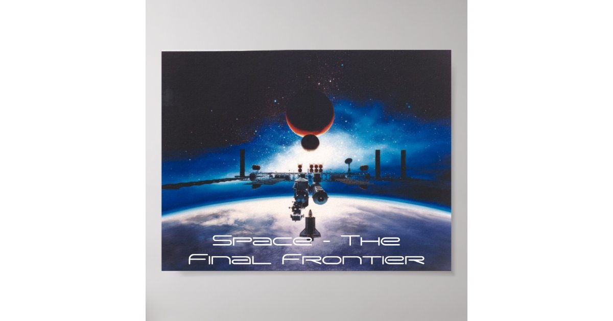 Space - The Final Frontier Poster | Zazzle