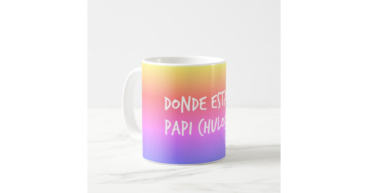 Spanish Donde Estas Papi Chulo Mug | Zazzle