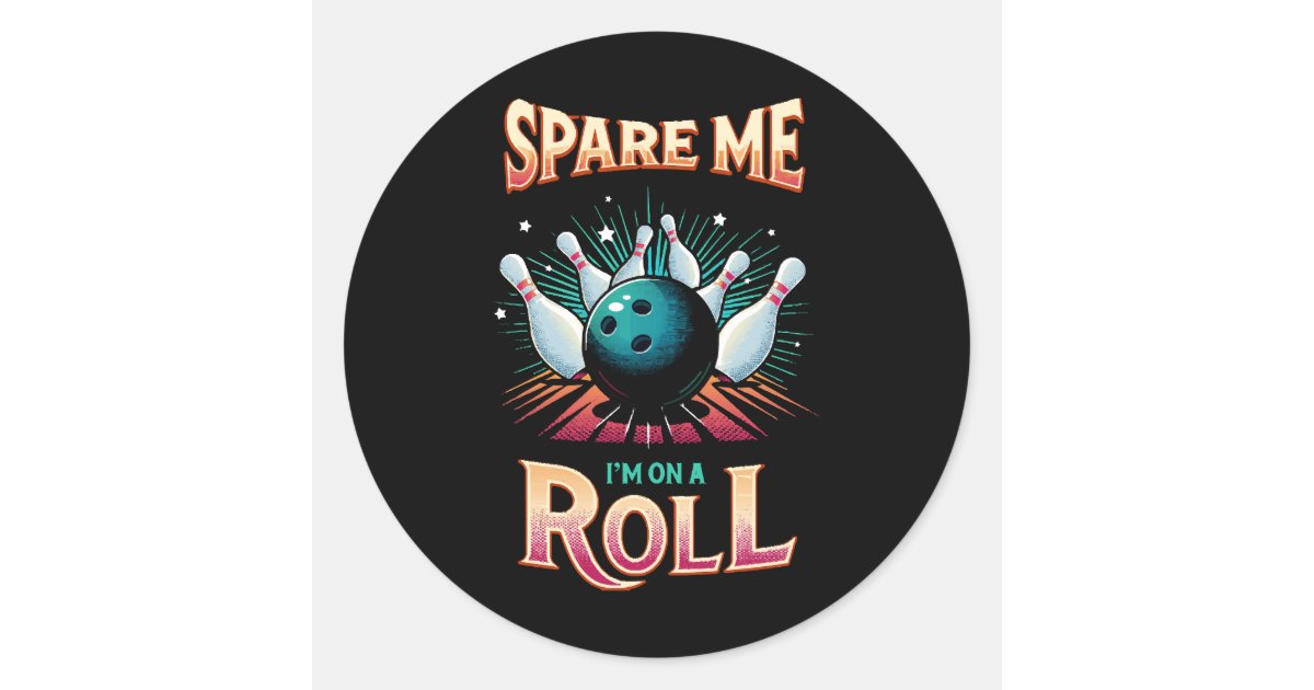 Spare Me Im on a Roll - Bowling Classic Round Sticker | Zazzle