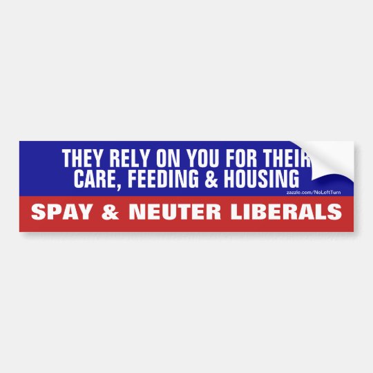 Spay And Neuter Liberals Bumper Sticker | Zazzle.com