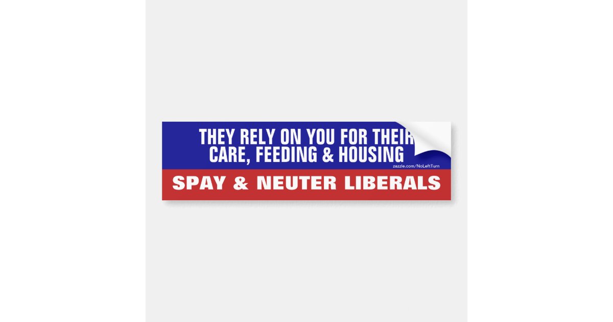 Spay And Neuter Liberals Bumper Sticker | Zazzle