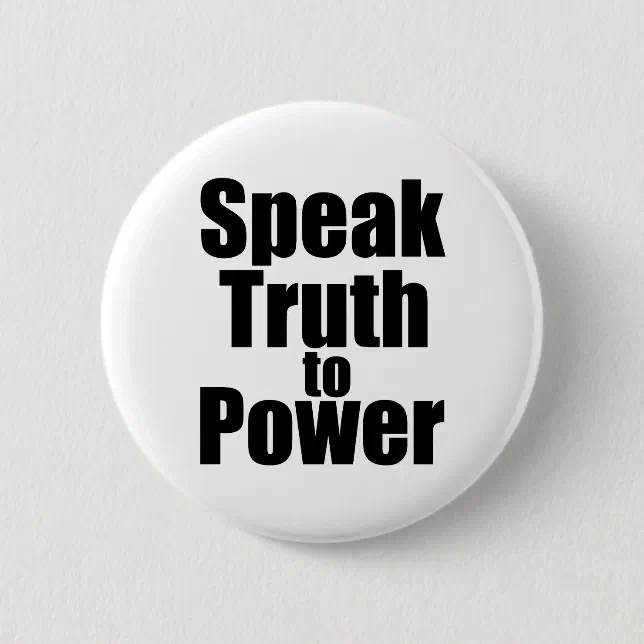 Speak Truth to Power Button | Zazzle