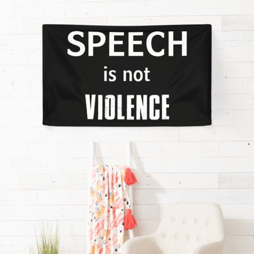 Speech Is Not Violence Banner | Zazzle