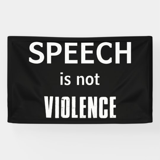 Speech Is Not Violence Banner | Zazzle.com