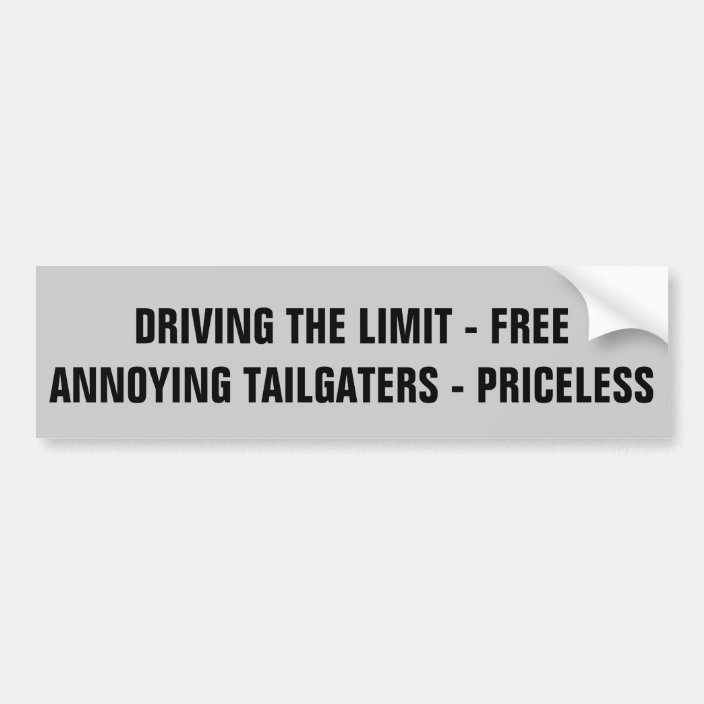 Speed Limit Free, Annoying Tailgaters Priceless Bumper Sticker | Zazzle.com