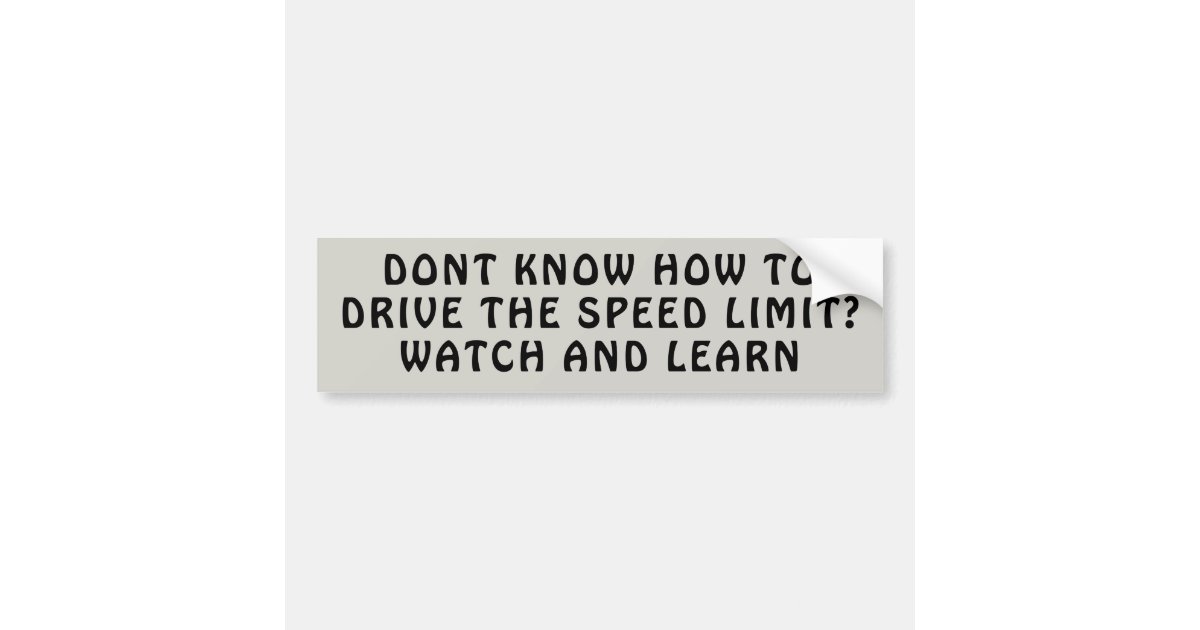 Speed Limit leasons. Watch and Learn Bumper Sticker | Zazzle