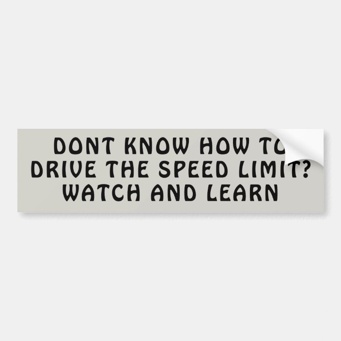 Speed Limit leasons. Watch and Learn Bumper Sticker | Zazzle.com