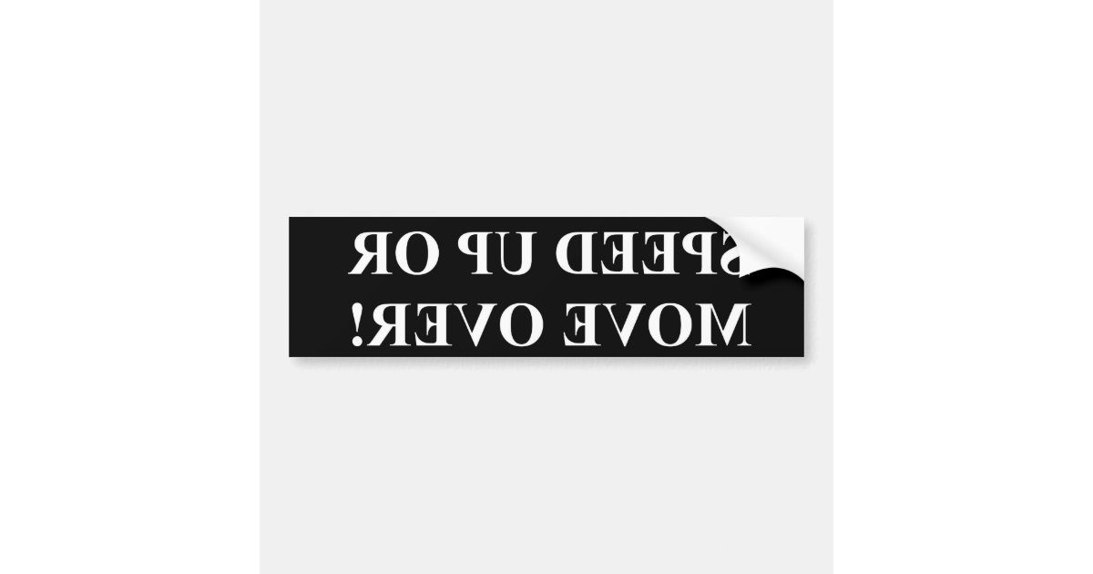Speed Up or MOVE OVER! (on black) Bumper Sticker | Zazzle