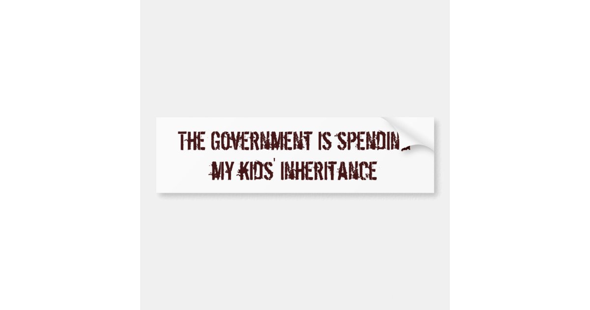 Spending my kids' inheritance bumper sticker | Zazzle