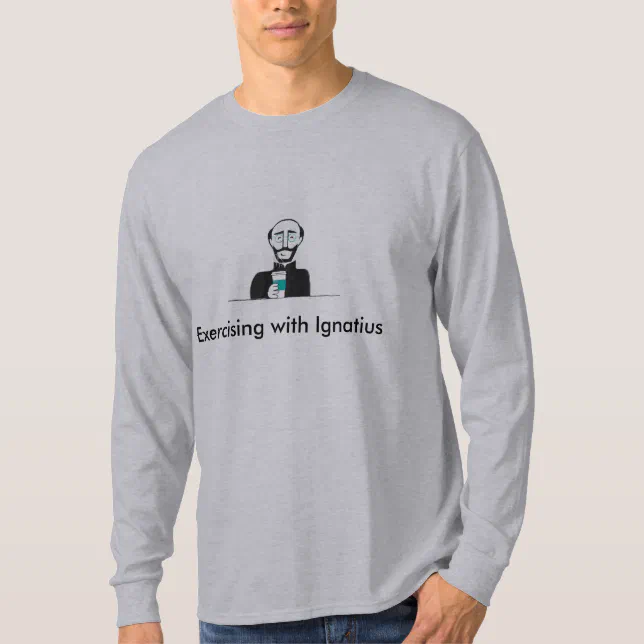 Spiritual Exercises of St Ignatius t-shirt | Zazzle