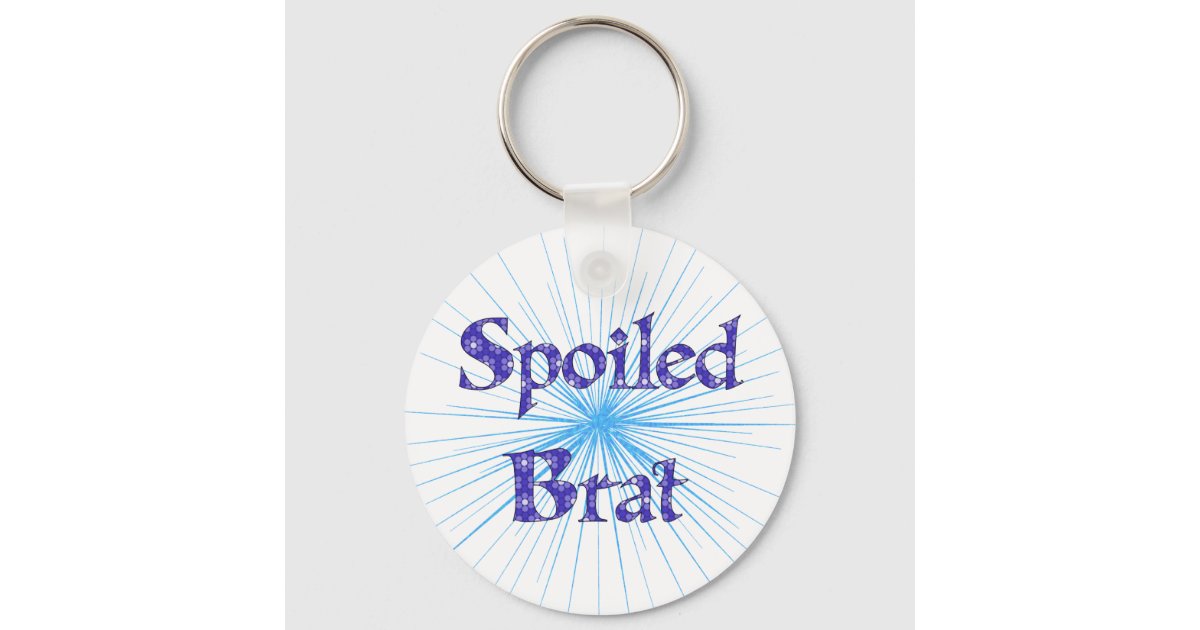 Spoiled Brat Keychain | Zazzle