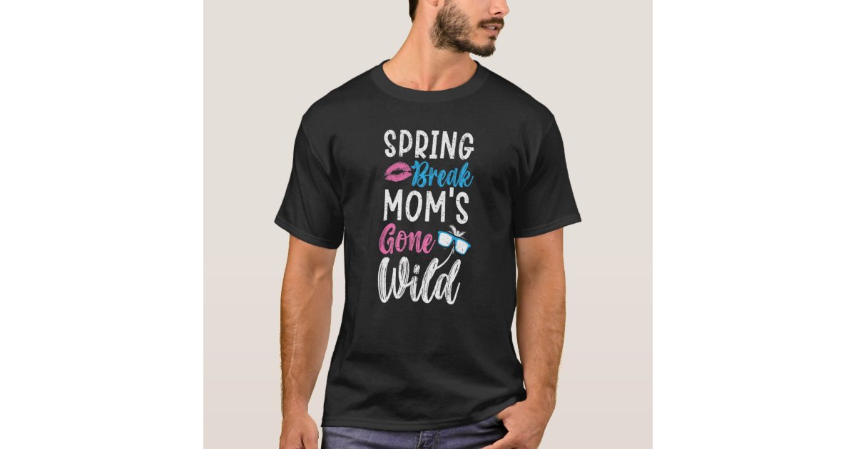 Spring Break Mom's Gone Wild Best Mommy Ever 1 T-Shirt | Zazzle